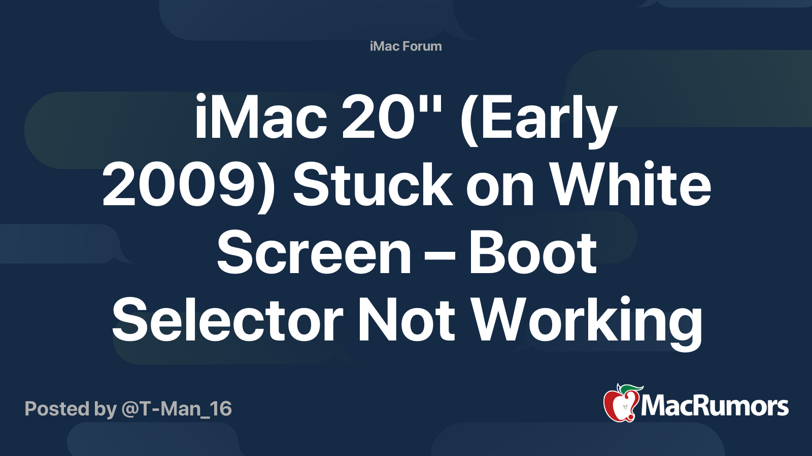 iMac 20'' (Early 2009) Stuck on White Screen – Boot Selector Not Working | MacRumors Forums