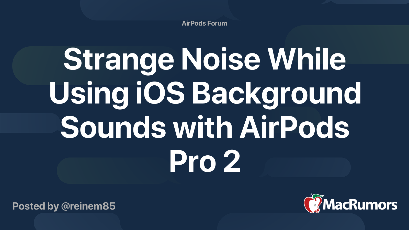 Strange Noise While Using iOS Background Sounds with AirPods Pro 2 | MacRumors Forums