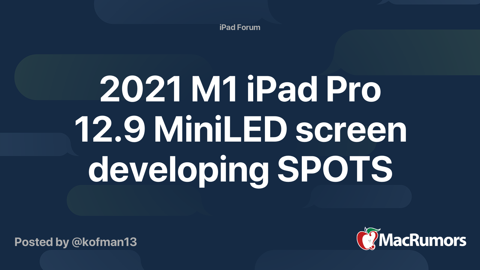 2021 M1 iPad Pro 12.9 MiniLED screen developing SPOTS | MacRumors Forums