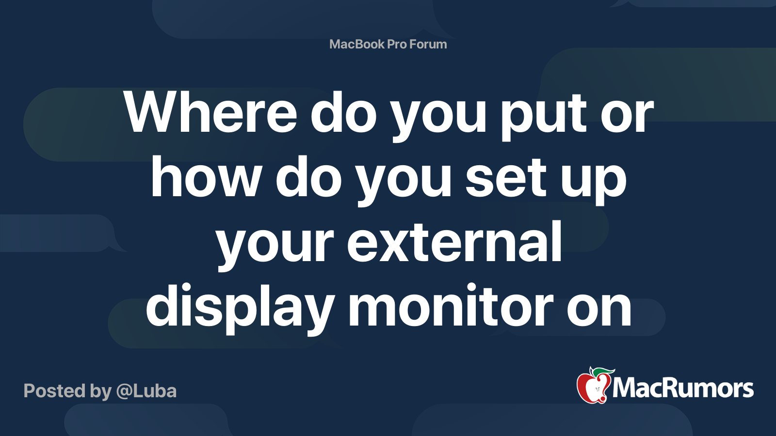 Where do you put or how do you set up your external display monitor on your desk or work table ...