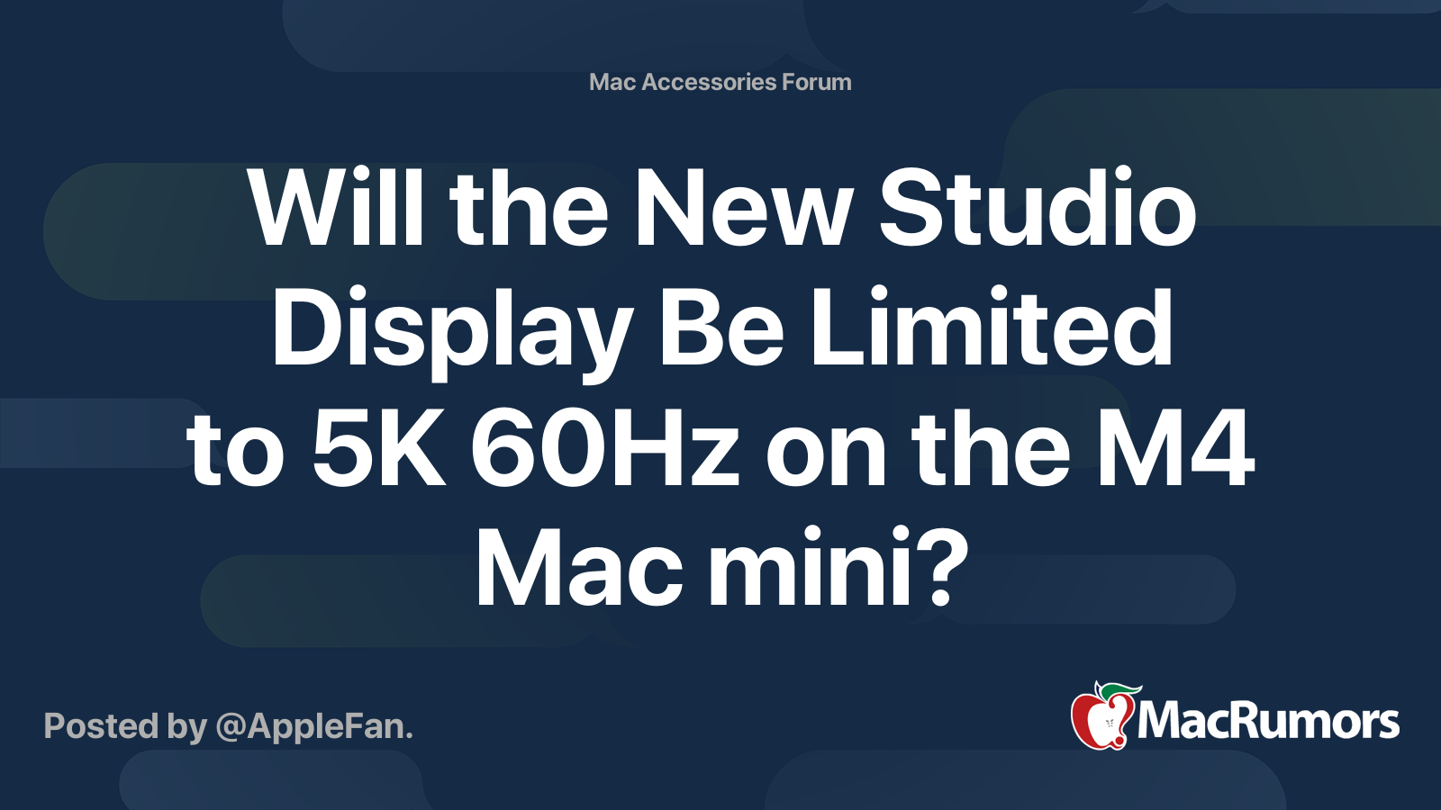 Will the New Studio Display Be Limited to 5K 60Hz on the M4 Mac mini? | MacRumors Forums