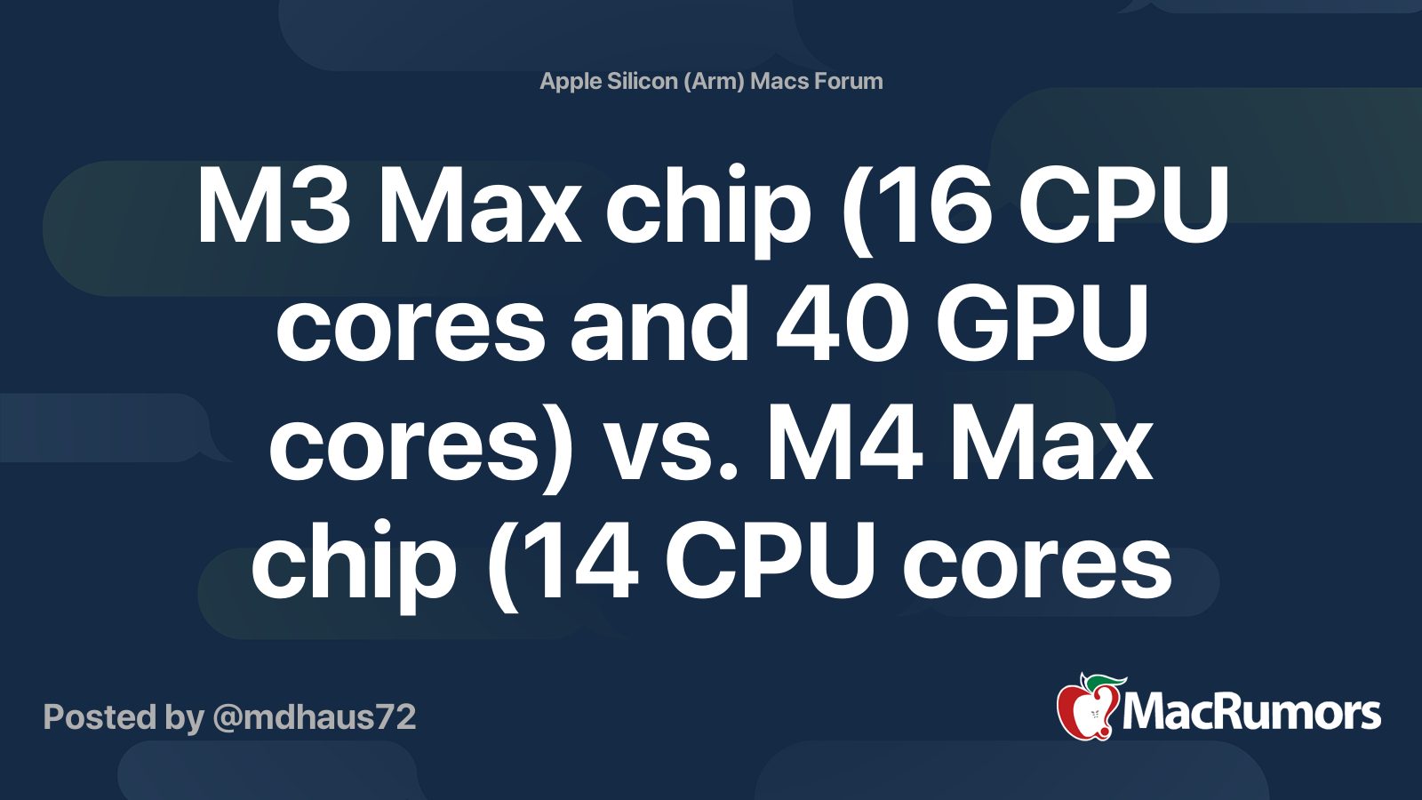 M3 Max chip (16 CPU cores and 40 GPU cores) vs. M4 Max chip (14 CPU cores and 32 GPU cores ...