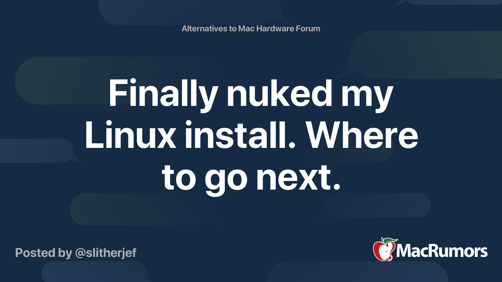 Finally nuked my Linux install. Where to go next. | MacRumors Forums