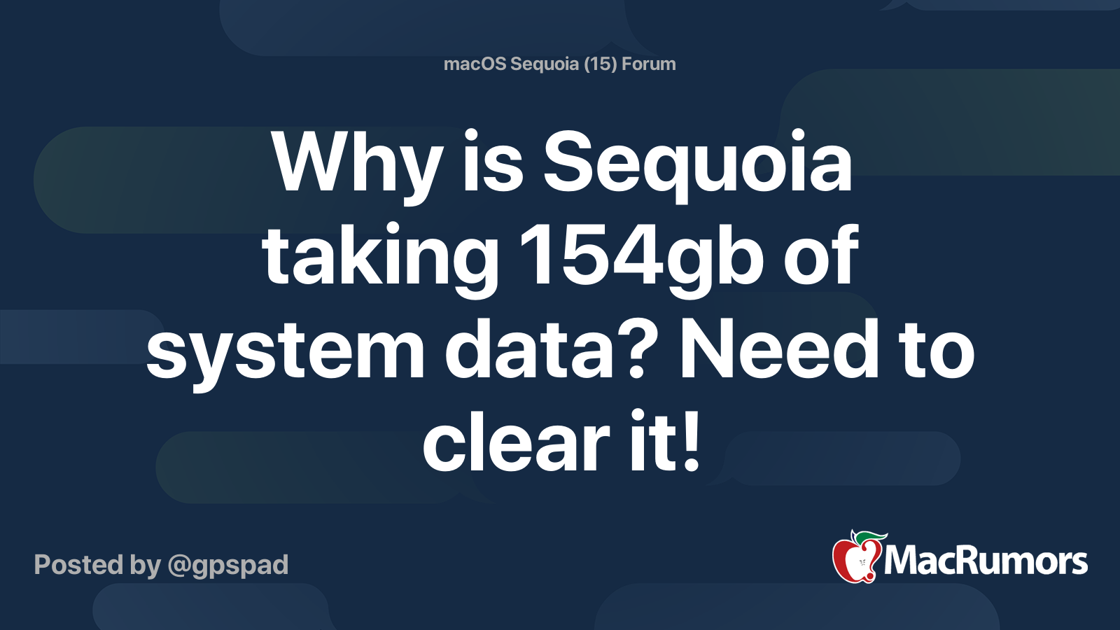 Why is Sequoia taking 154gb of system data? Need to clear it! | MacRumors Forums