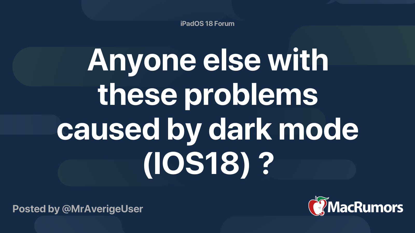Anyone else with these problems caused by dark mode (IOS18) ? | MacRumors Forums