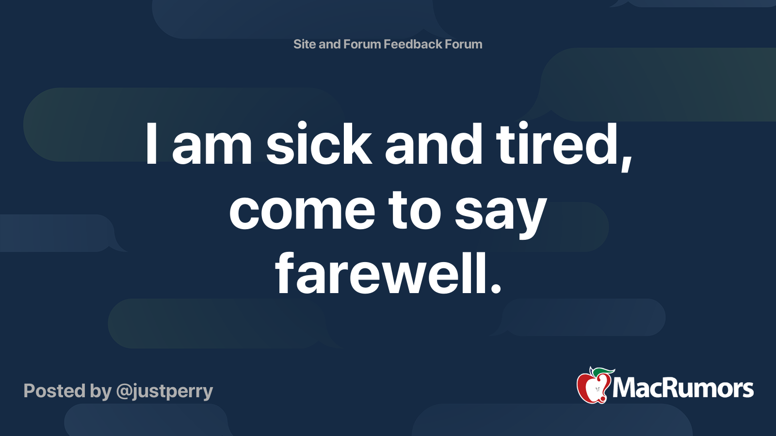 I am sick and tired, come to say farewell. | MacRumors Forums