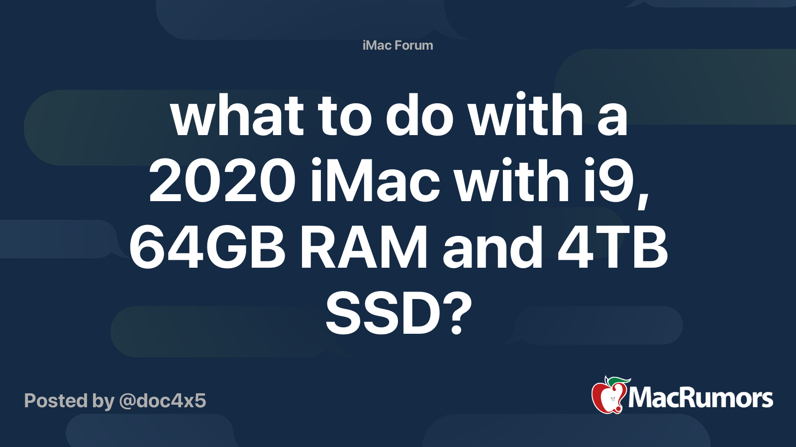 what to do with a 2020 iMac with i9, 64GB RAM and 4TB SSD? | MacRumors Forums