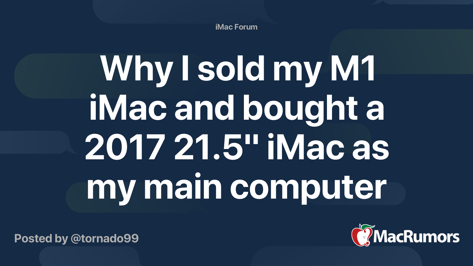 Why I sold my M1 iMac and bought a 2017 21.5" iMac as my main computer | MacRumors Forums