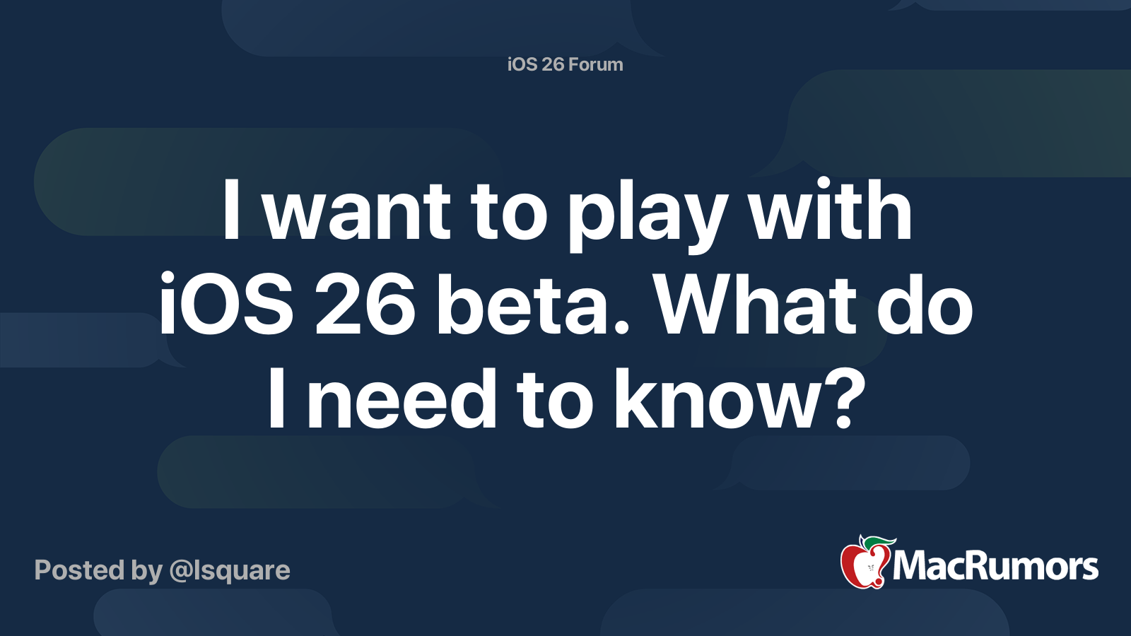 I want to play with iOS 26 beta. What do I need to know? | MacRumors Forums