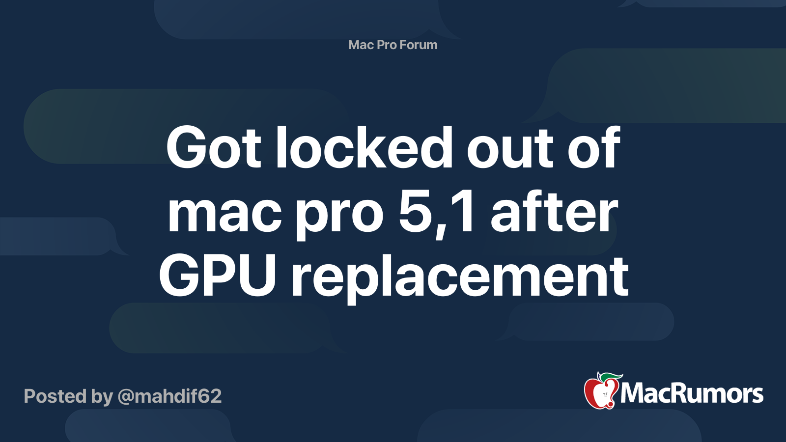 Got locked out of mac pro 5,1 after GPU replacement | MacRumors Forums