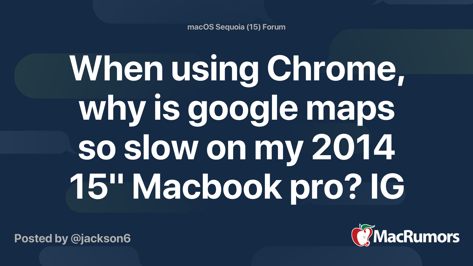 When using Chrome, why is google maps so slow on my 2014 15" Macbook pro? IG version, not the ...