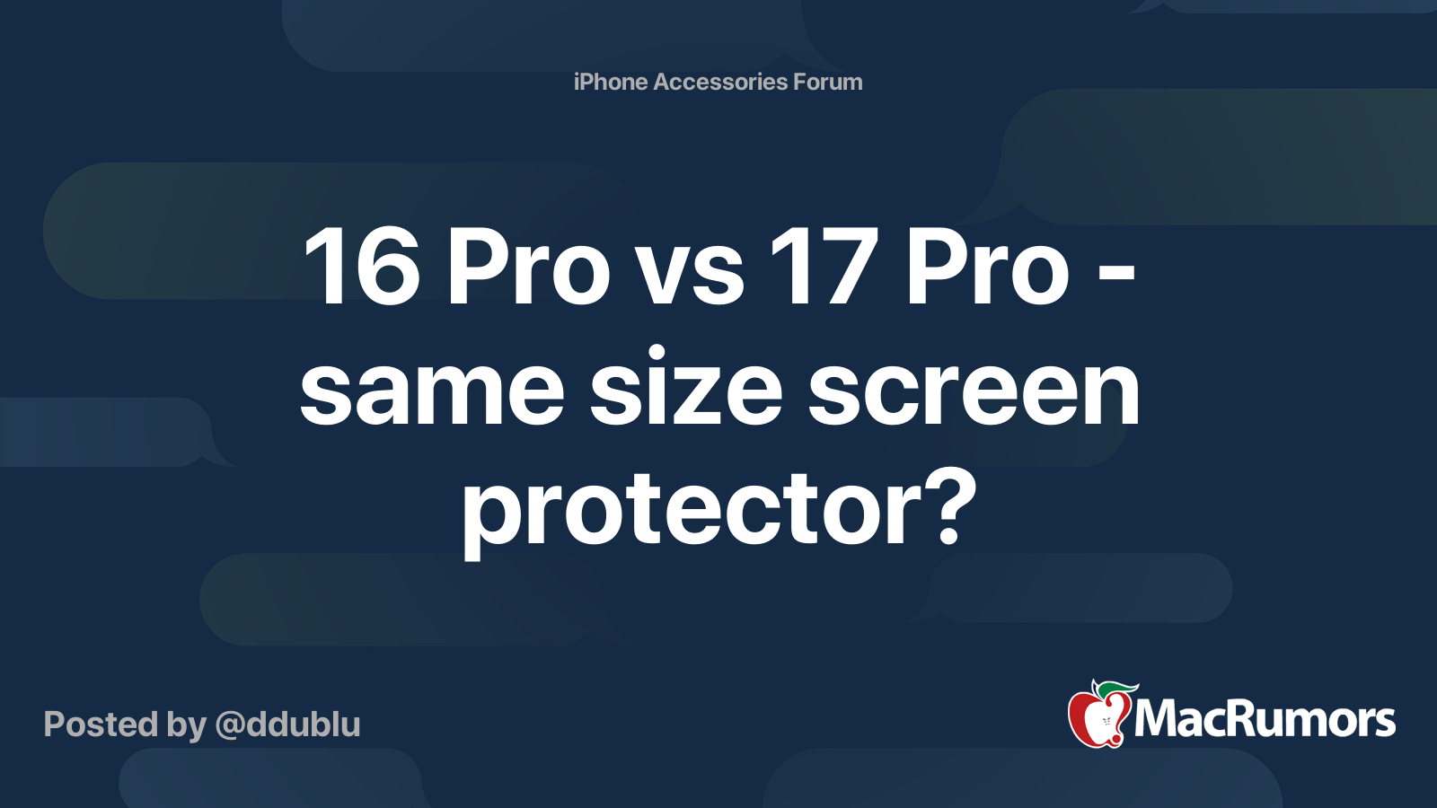 16 Pro vs 17 Pro - same size screen protector? | MacRumors Forums