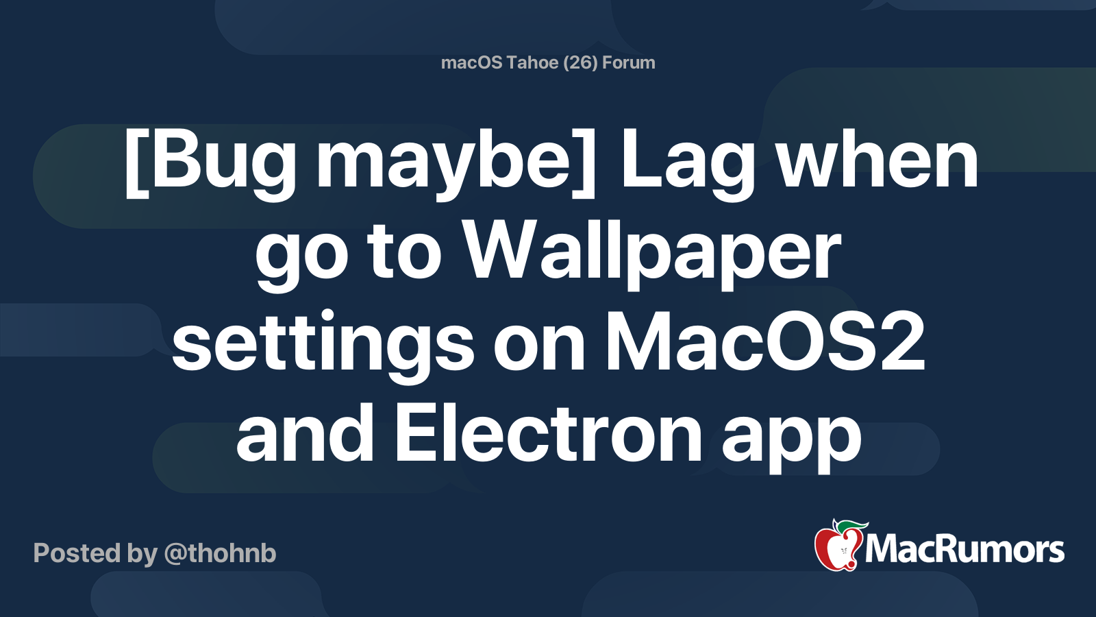 [Bug maybe] Lag when go to Wallpaper settings on MacOS2 and Electron app | MacRumors Forums