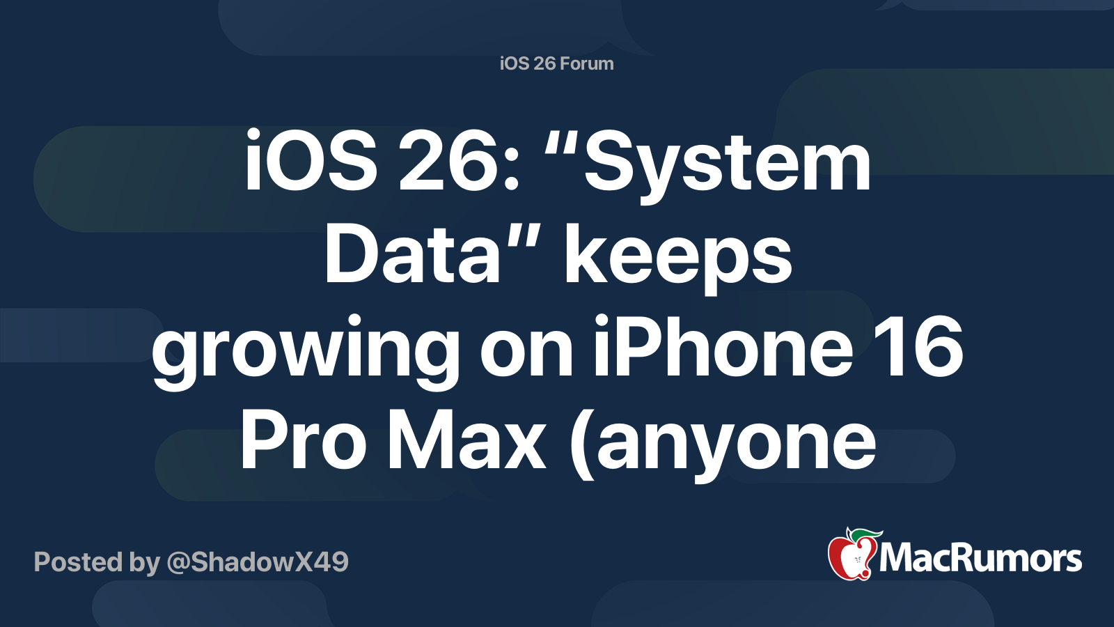 iOS 26: “System Data” keeps growing on iPhone 16 Pro Max (anyone else?) | MacRumors Forums