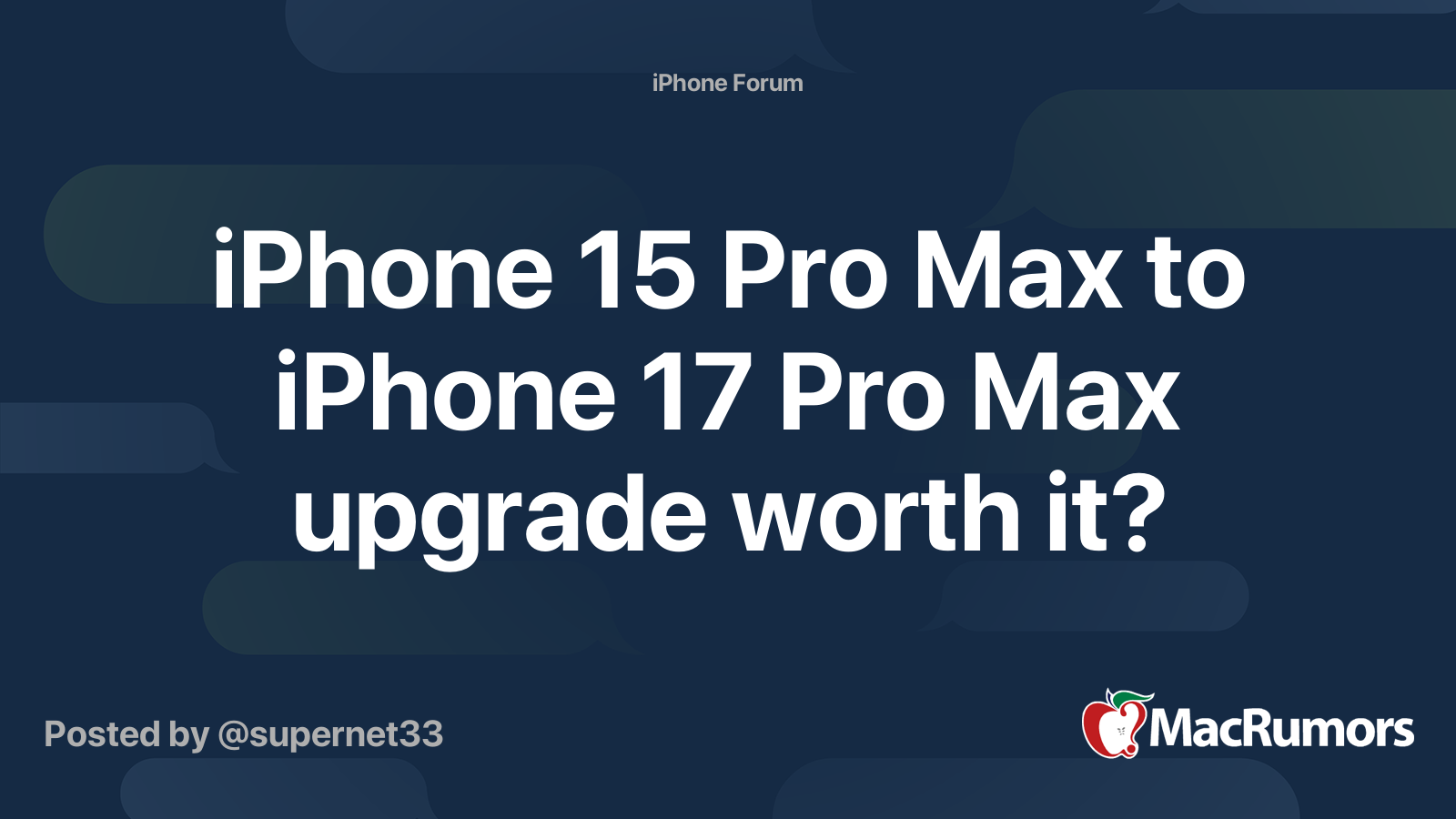 iPhone 15 Pro Max to iPhone 17 Pro Max upgrade worth it? | MacRumors Forums