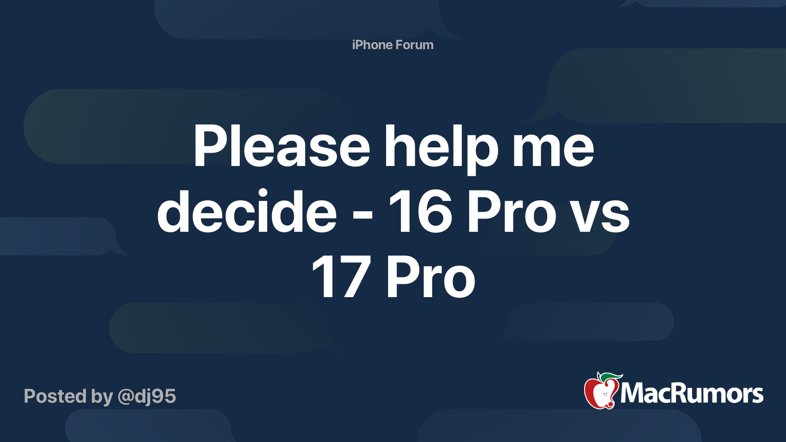 Please help me decide - 16 Pro vs 17 Pro | MacRumors Forums