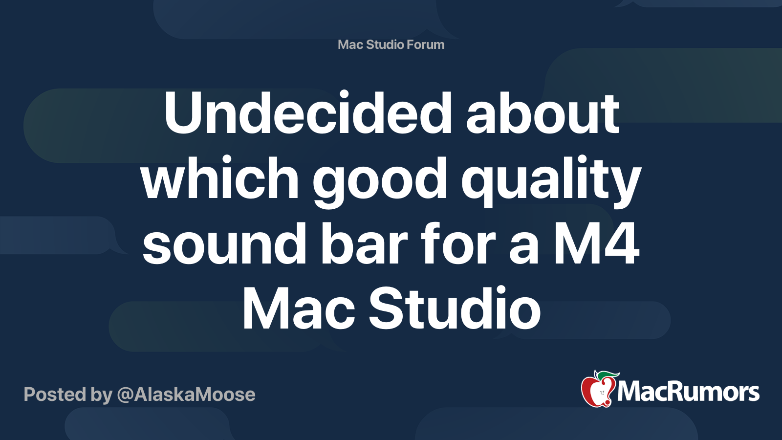 Undecided about which good quality sound bar for a M4 Mac Studio ...