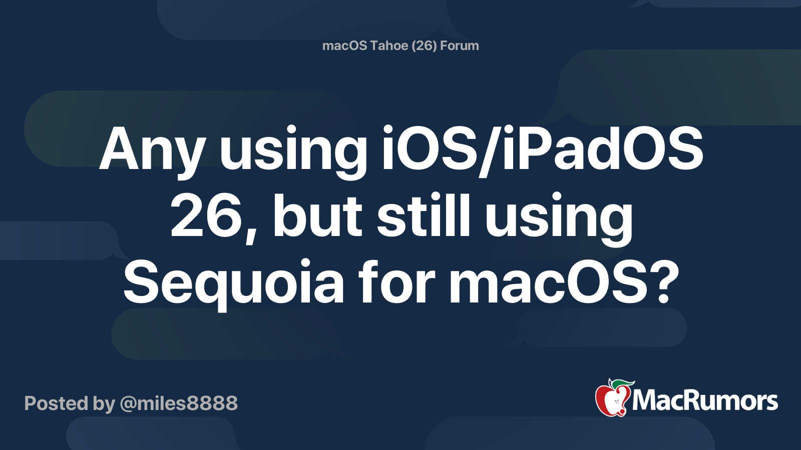 Any using iOS/iPadOS 26, but still using Sequoia for macOS? | MacRumors ...