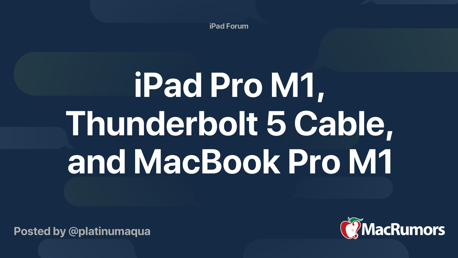 iPad Pro M1, Thunderbolt 5 Cable, and MacBook Pro M1 | MacRumors Forums