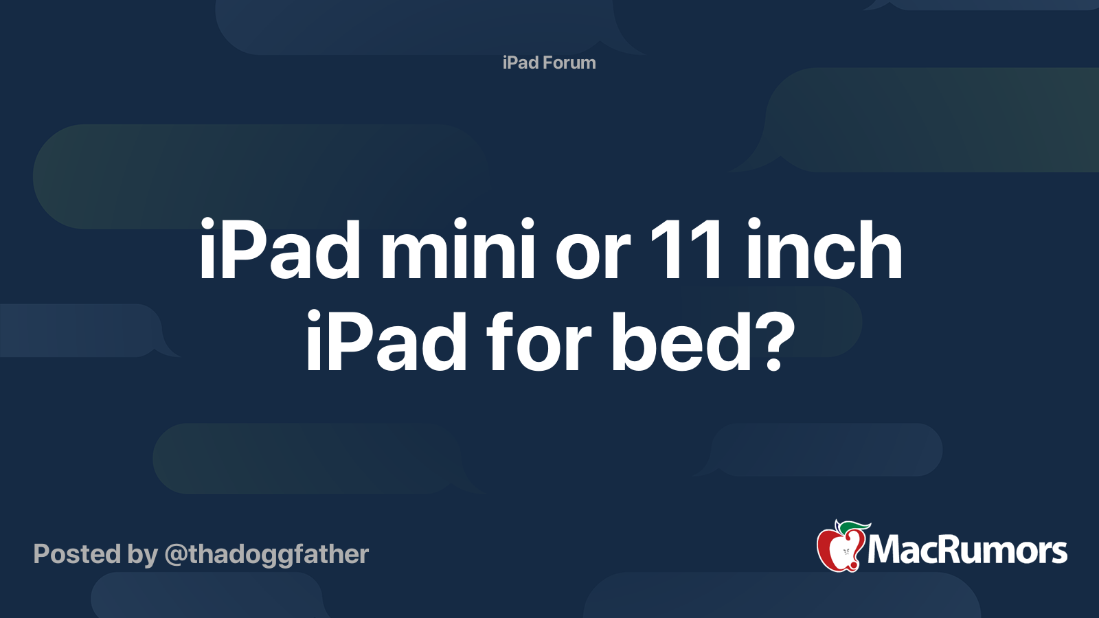 iPad mini or 11 inch iPad for bed? | MacRumors Forums
