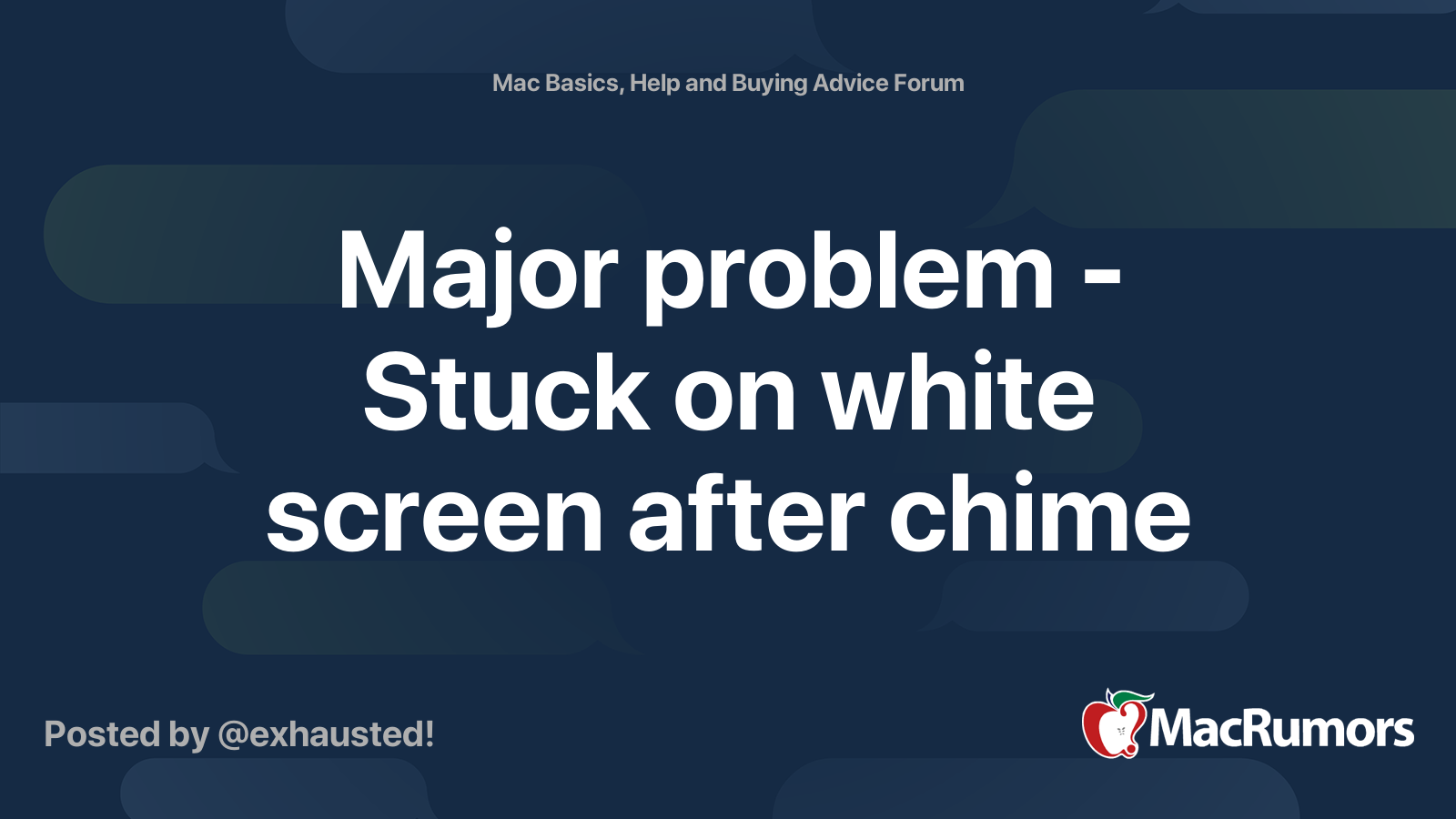 Major problem - Stuck on white screen after chime | MacRumors Forums