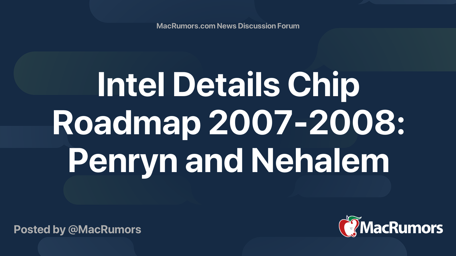 Intel Details Chip Roadmap 2007-2008: Penryn and Nehalem | MacRumors Forums