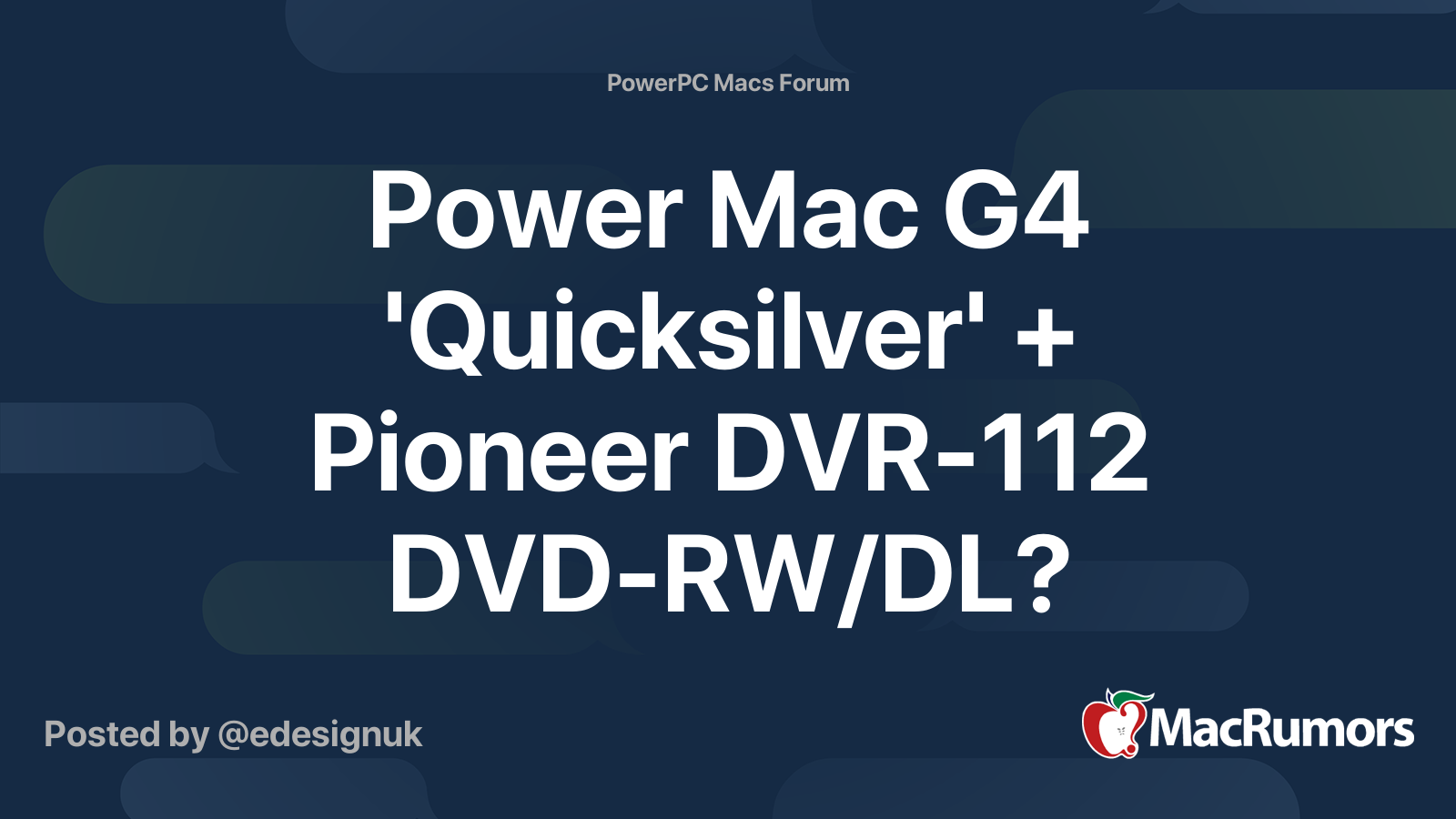 Power Mac G4 'Quicksilver' + Pioneer DVR-112 DVD-RW/DL? | MacRumors Forums