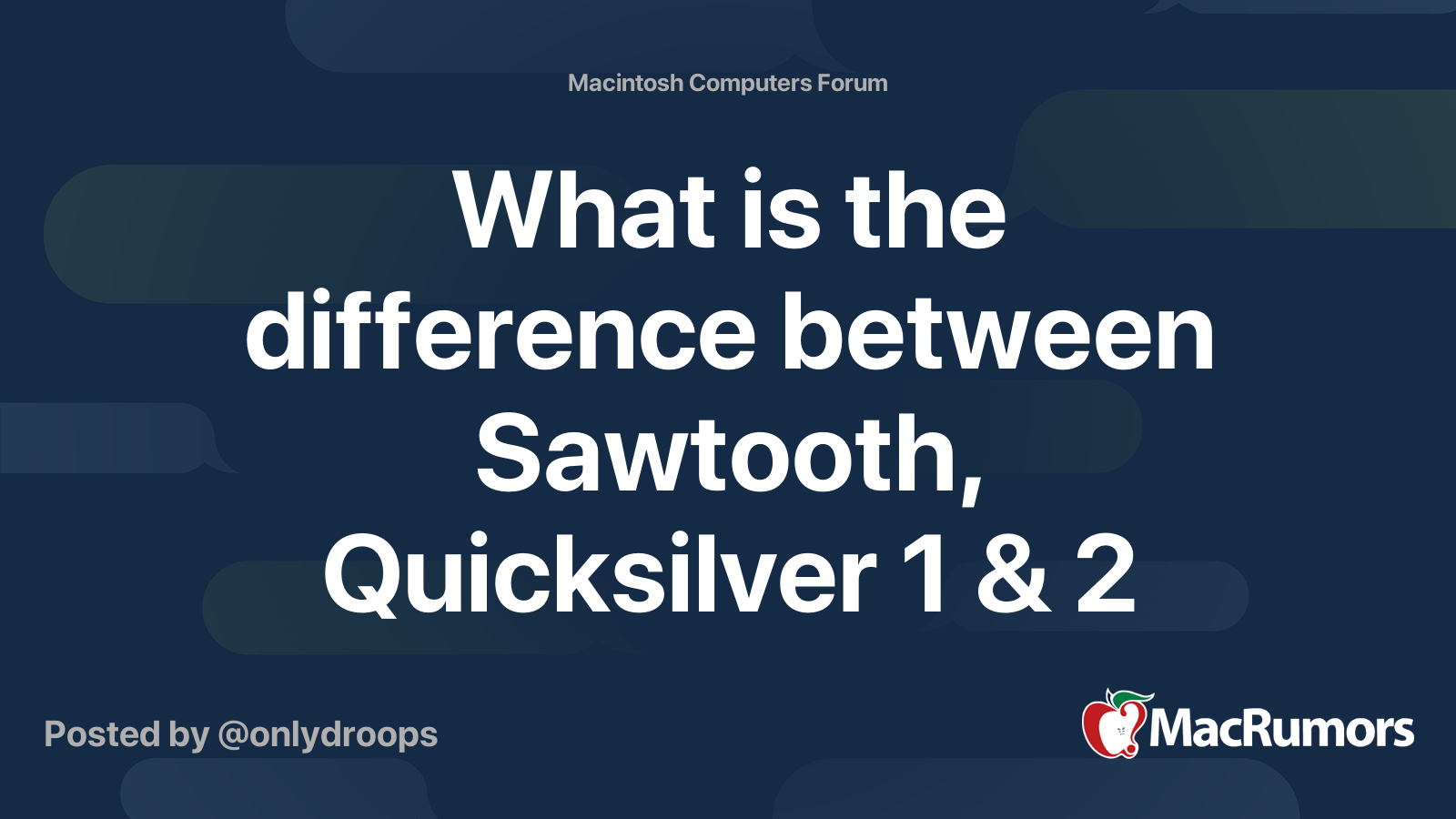 What is the difference between Sawtooth, Quicksilver 1 & 2 | MacRumors Forums