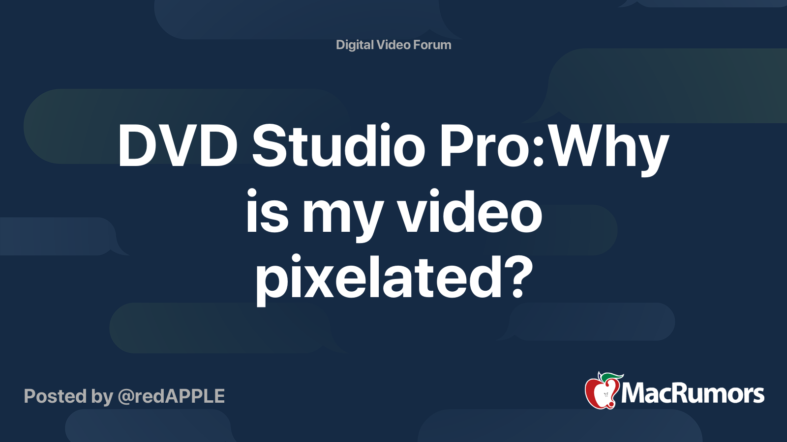 DVD Studio Pro:Why is my video pixelated? | MacRumors Forums