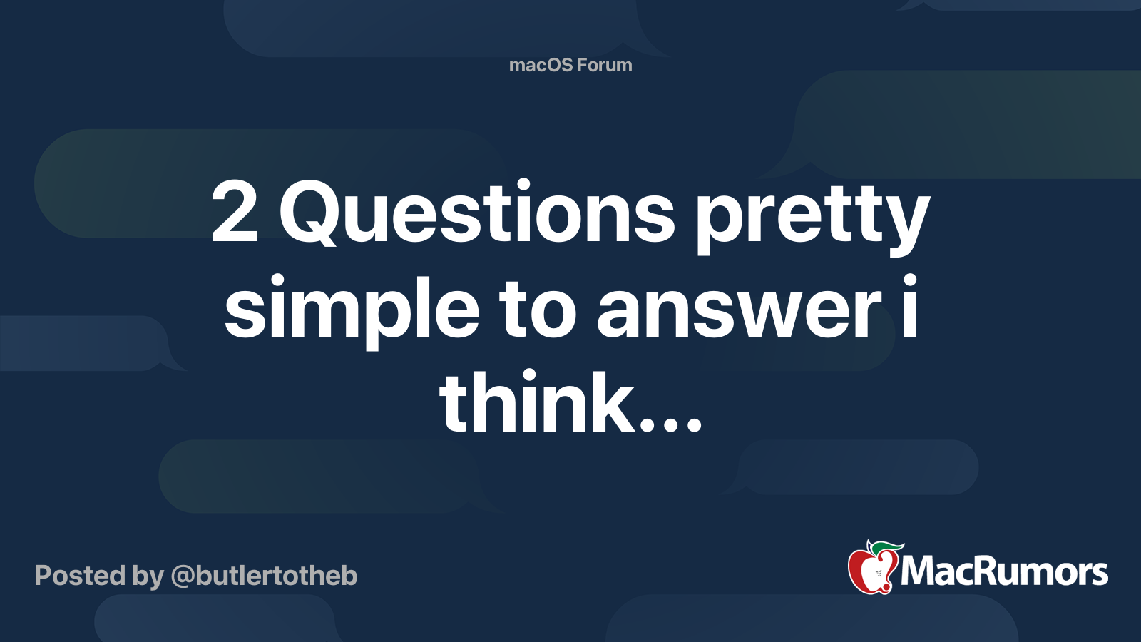 2 Questions pretty simple to answer i think... | MacRumors Forums