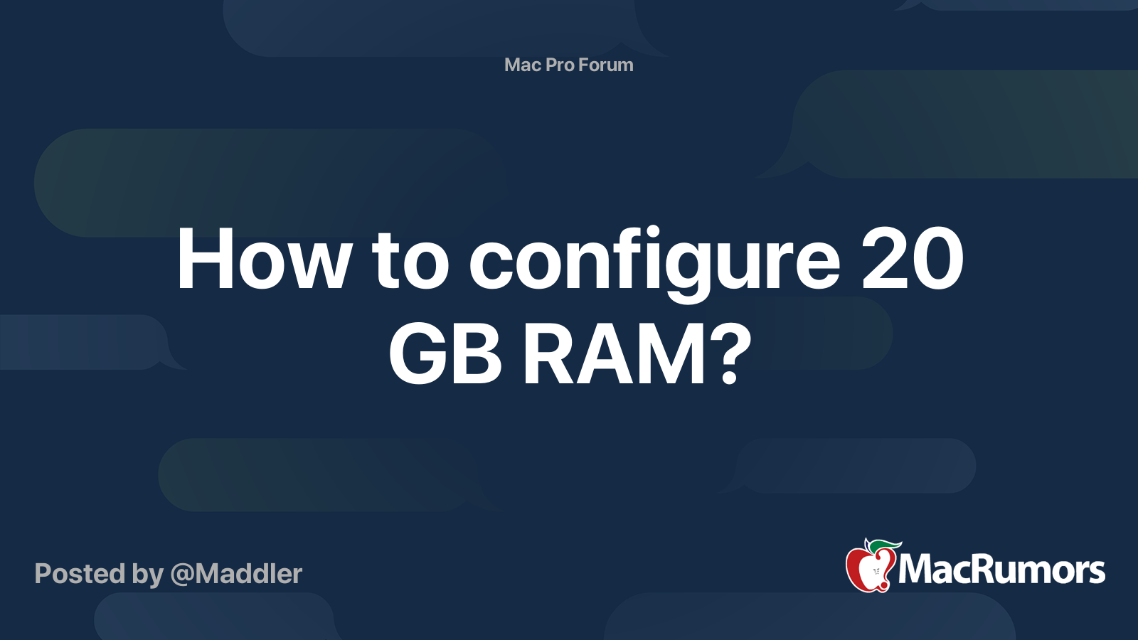 How to configure 20 GB RAM? | MacRumors Forums
