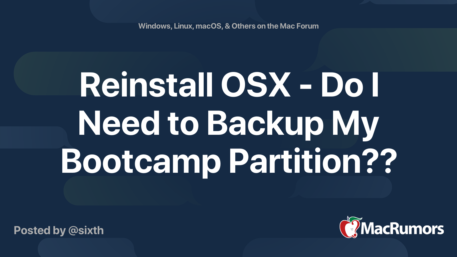 Reinstall OSX - Do I Need to Backup My Bootcamp Partition?? | MacRumors Forums