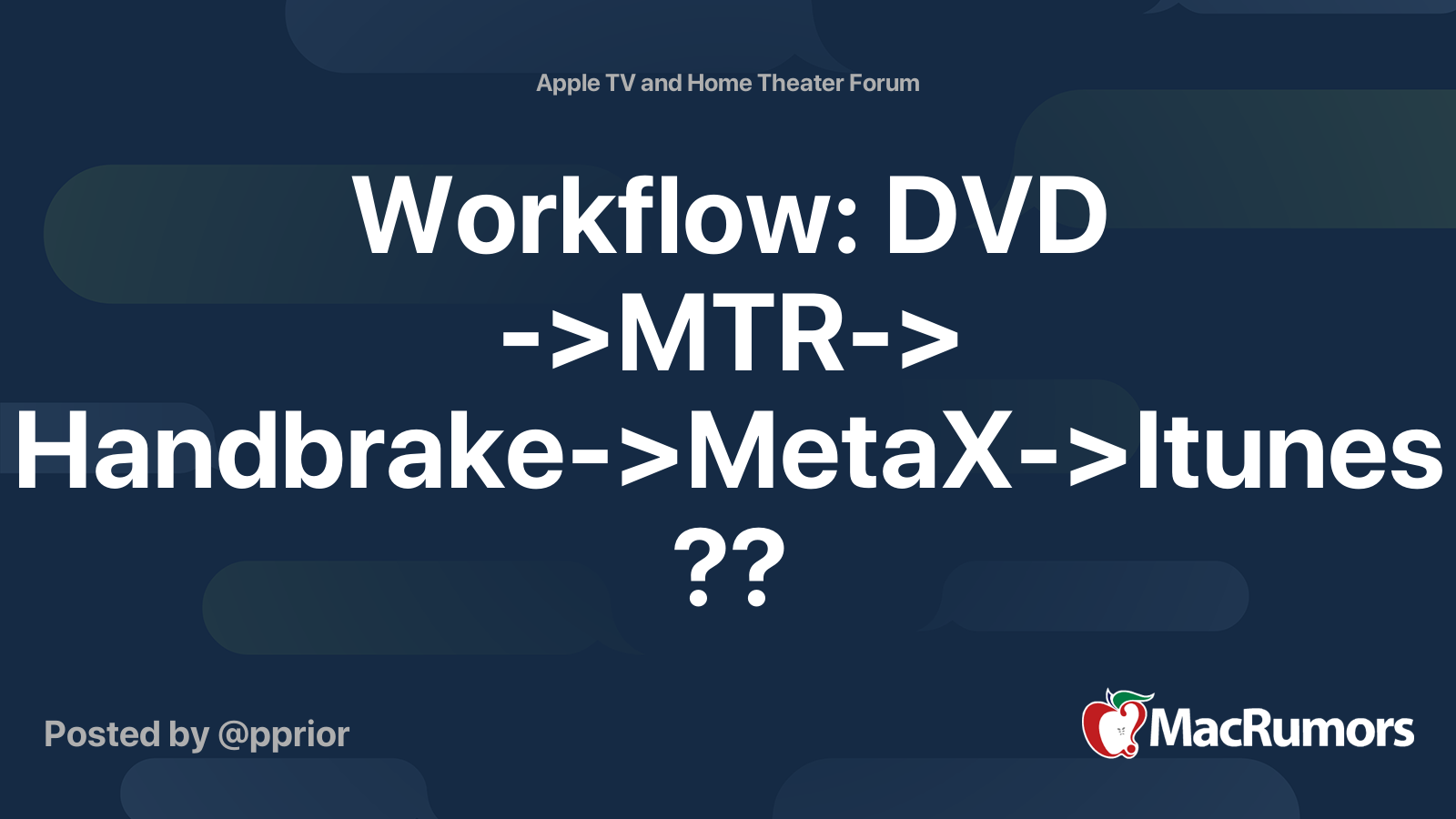 Workflow: DVD ->MTR-> Handbrake->MetaX->Itunes ?? | MacRumors Forums