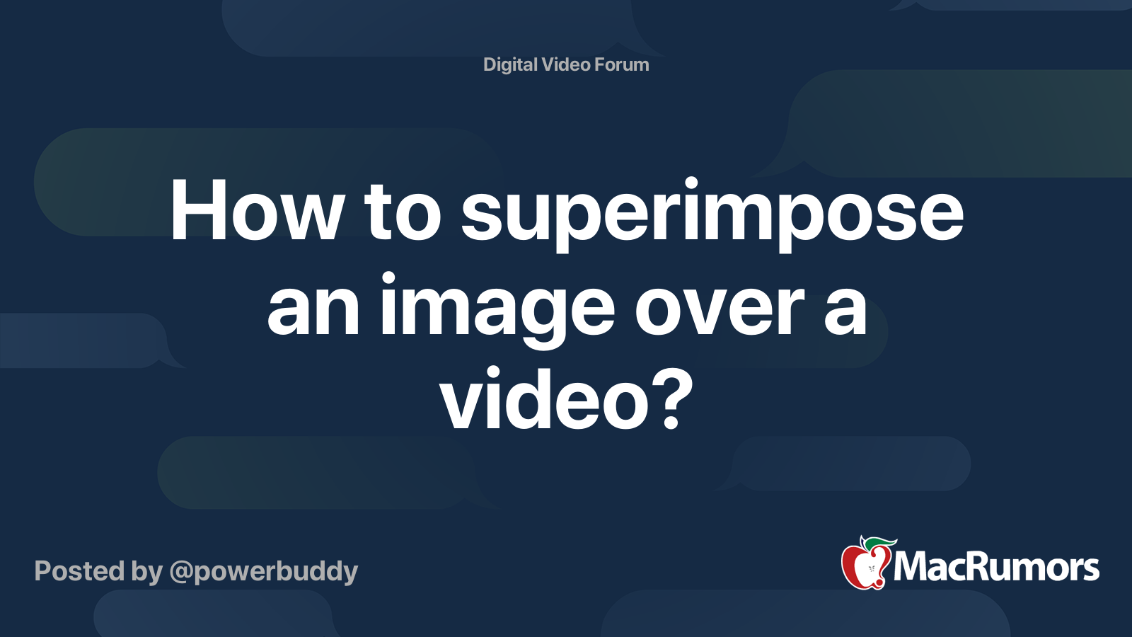 How to superimpose an image over a video? | MacRumors Forums