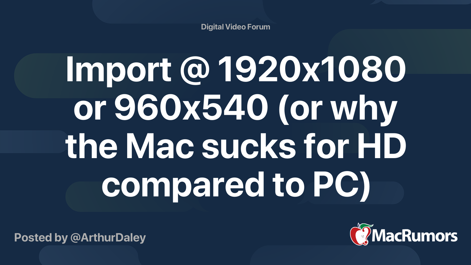 Import @ 1920x1080 or 960x540 (or why the Mac sucks for HD compared to PC) | MacRumors Forums