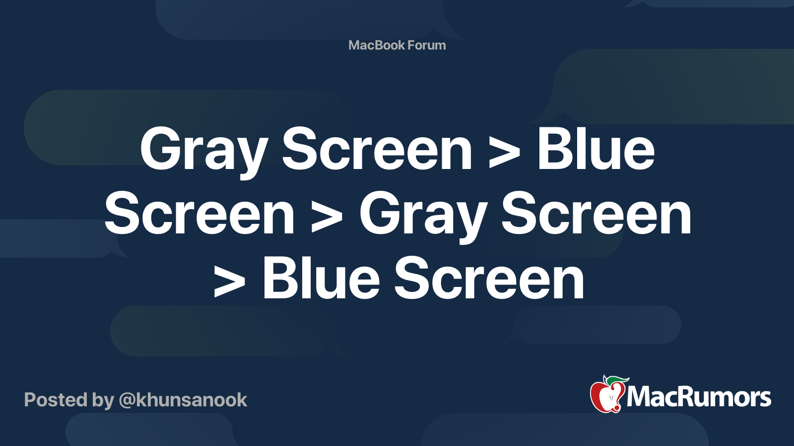 Gray Screen > Blue Screen > Gray Screen > Blue Screen | MacRumors Forums