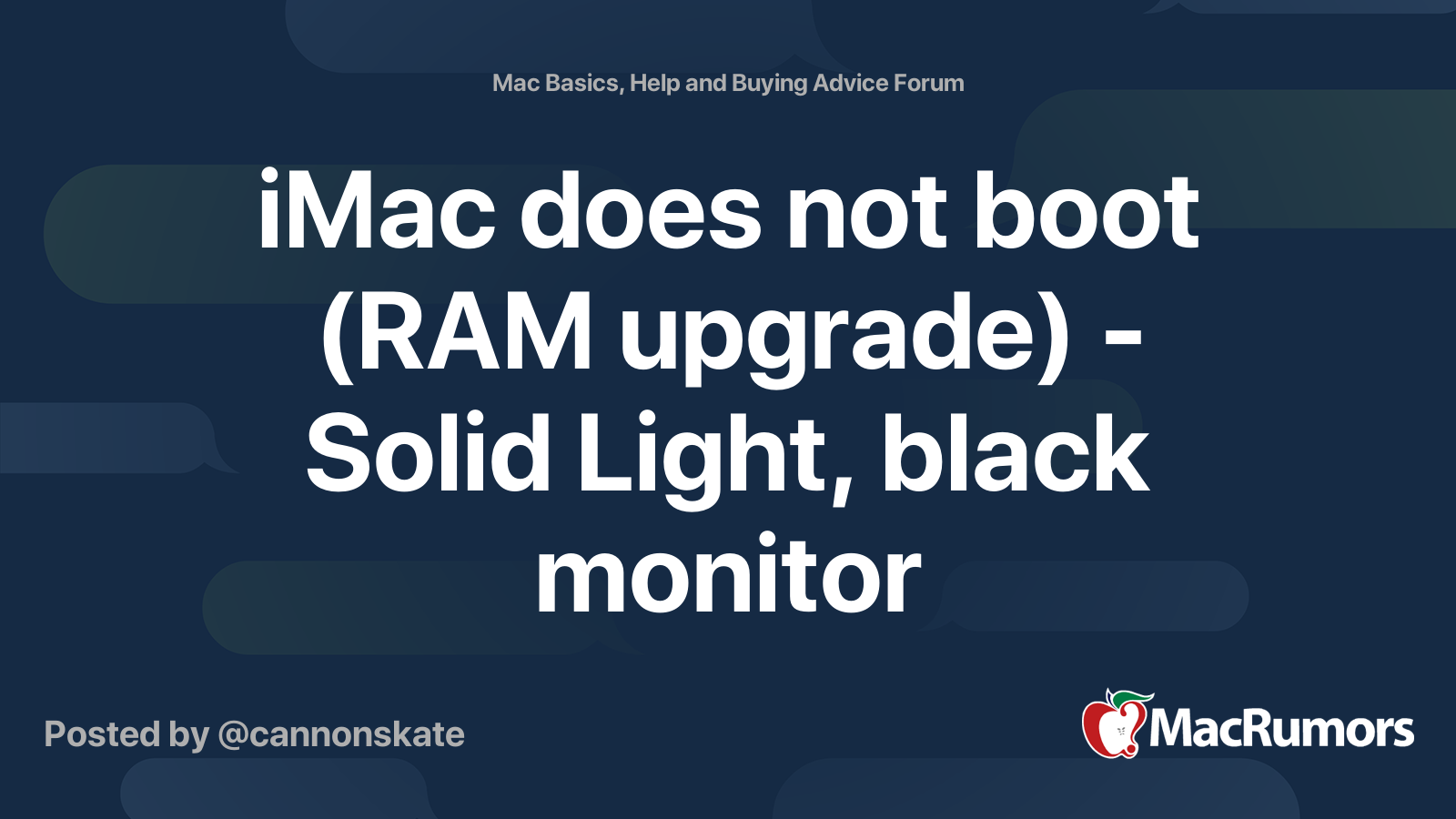 iMac does not boot (RAM upgrade) - Solid Light, black monitor | MacRumors Forums