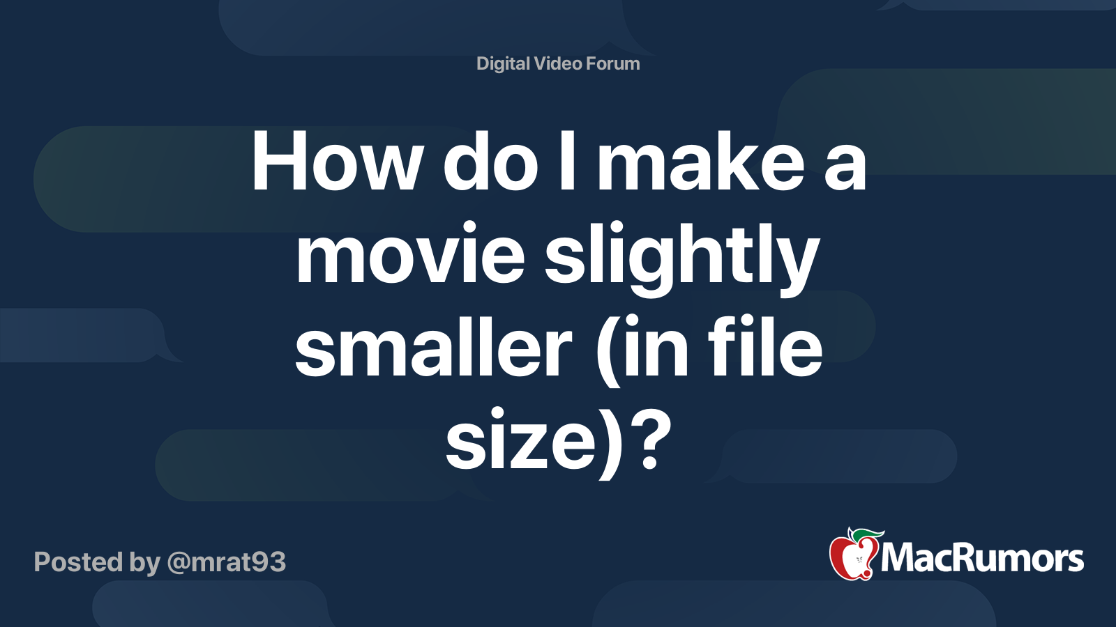 How do I make a movie slightly smaller (in file size)? | MacRumors Forums