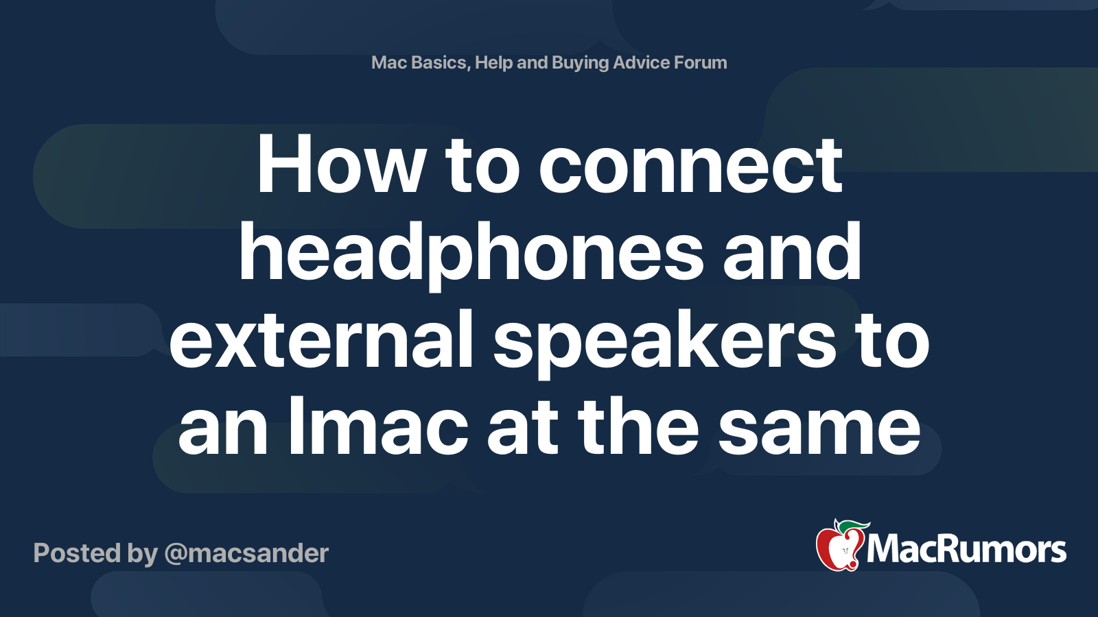 How to connect headphones and external speakers to an Imac at the same time? | MacRumors Forums