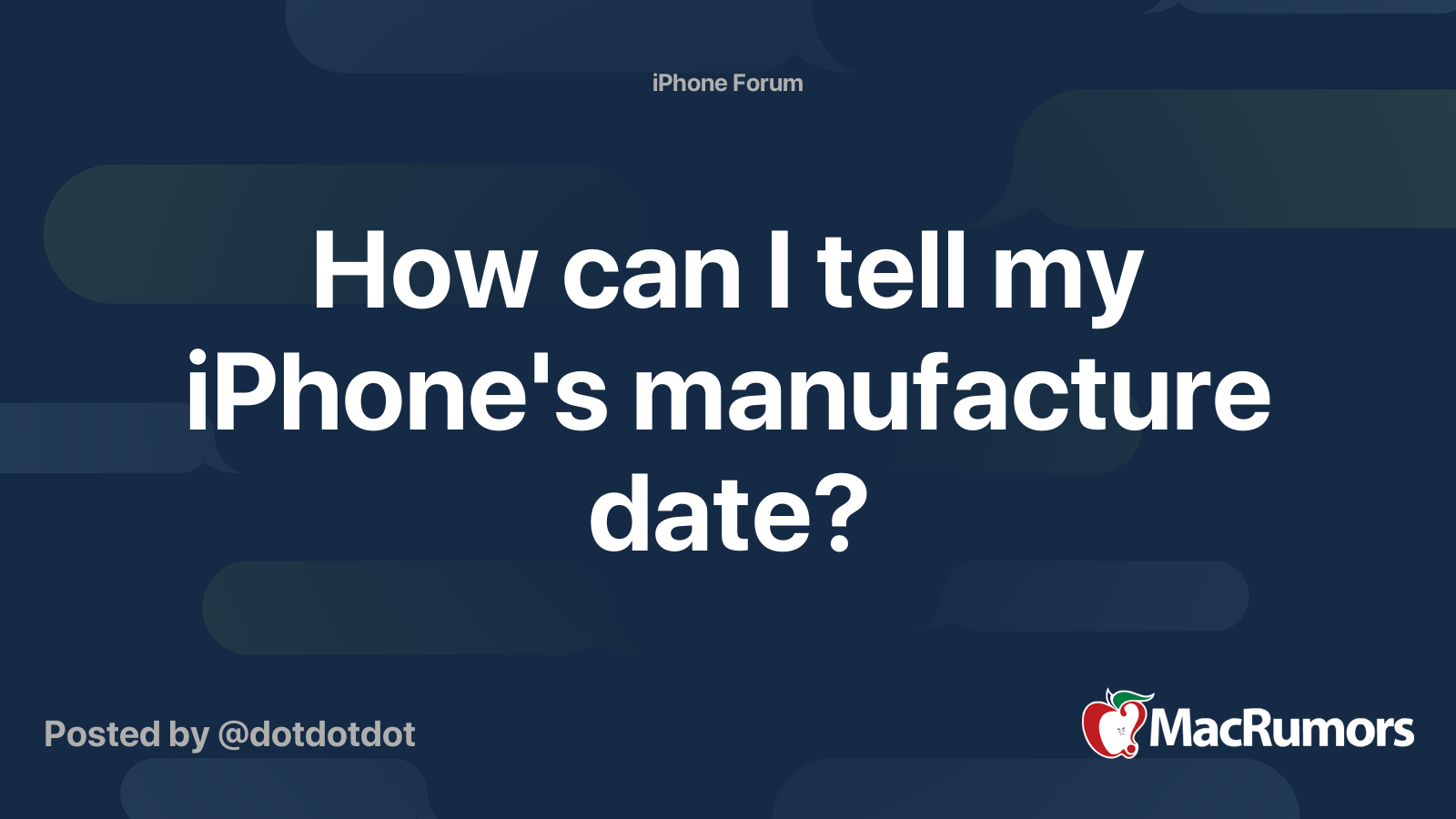 How can I tell my iPhone's manufacture date? | MacRumors Forums