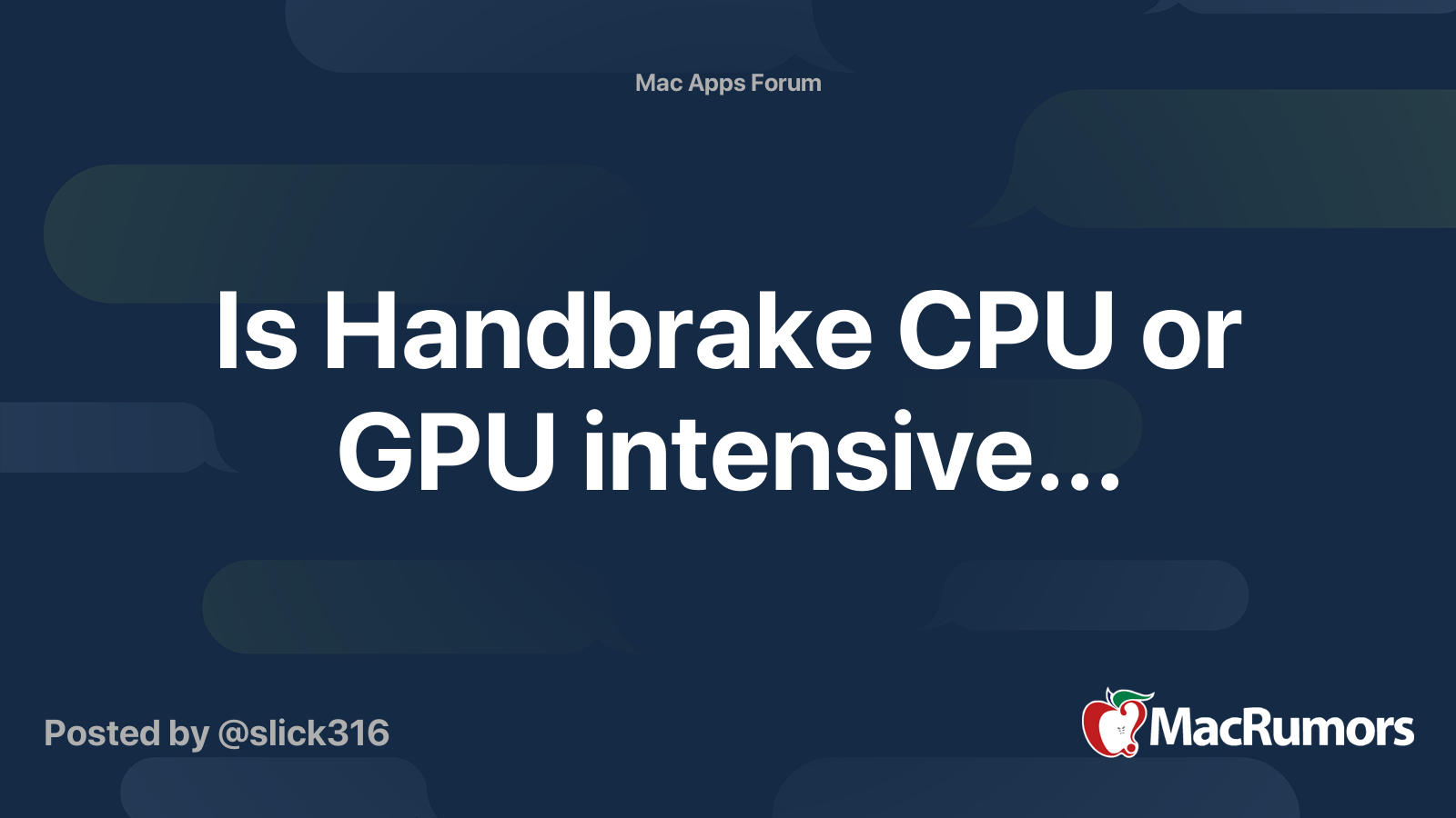 Is Handbrake CPU or GPU intensive... | MacRumors Forums
