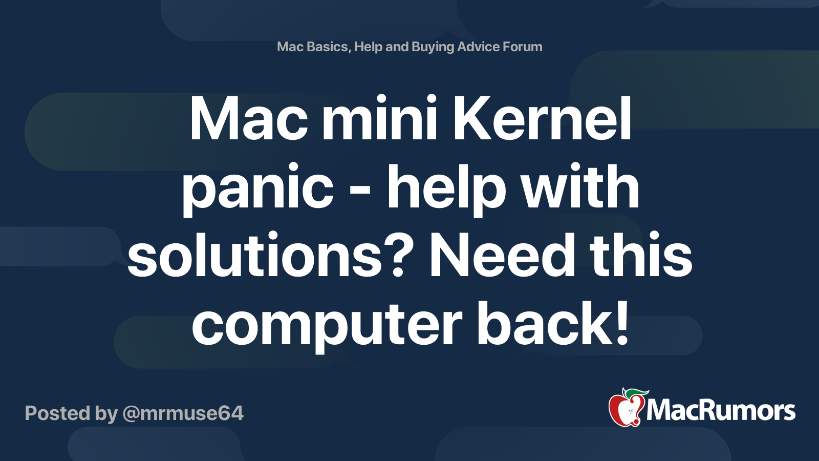 Mac mini Kernel panic - help with solutions? Need this computer back! | MacRumors Forums