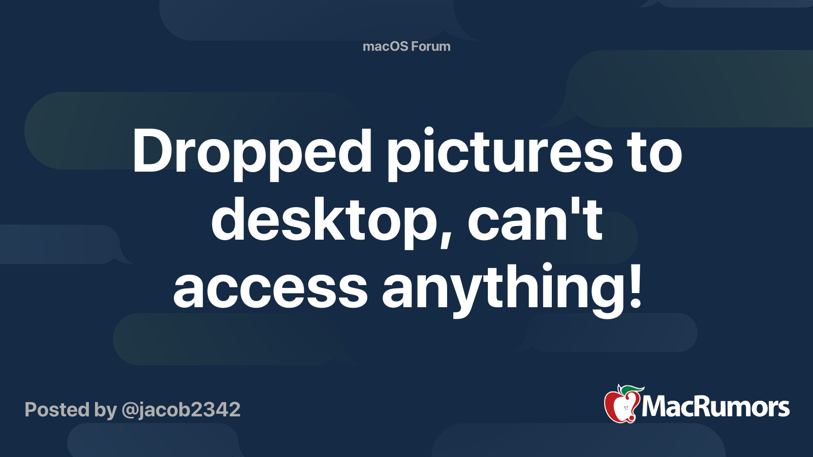 Dropped pictures to desktop, can't access anything! | MacRumors Forums