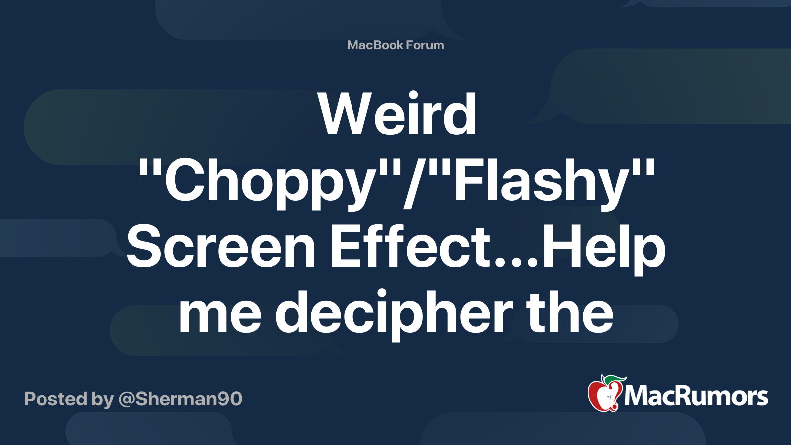 Weird "Choppy"/"Flashy" Screen Effect...Help me decipher the problem ...
