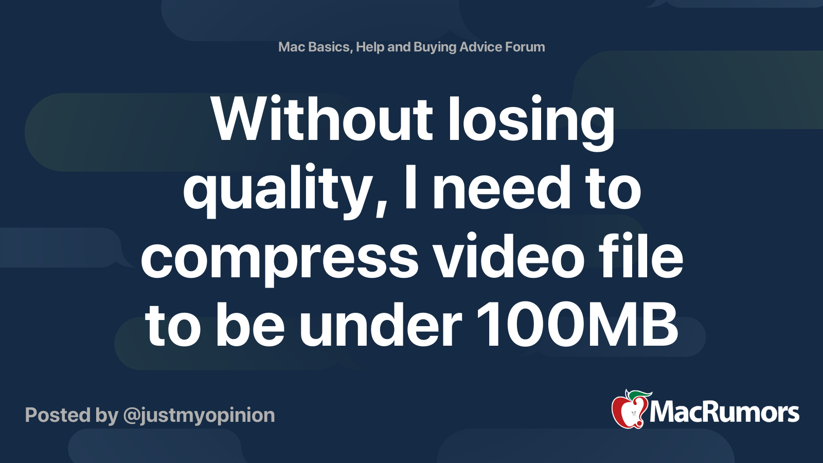 Without losing quality, I need to compress video file to be under 100MB | MacRumors Forums