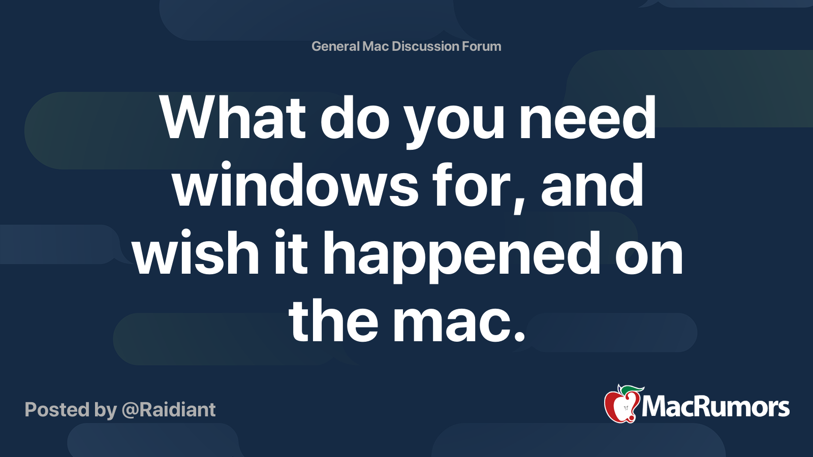 What do you need windows for, and wish it happened on the mac ...