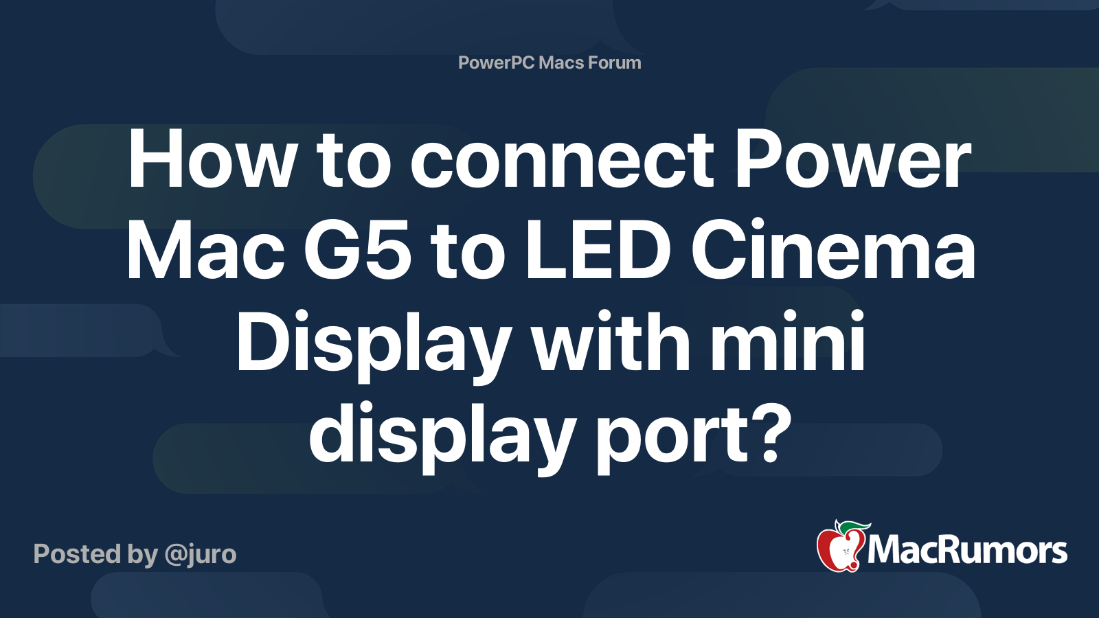 How to connect Power Mac G5 to LED Cinema Display with mini display port? | MacRumors Forums
