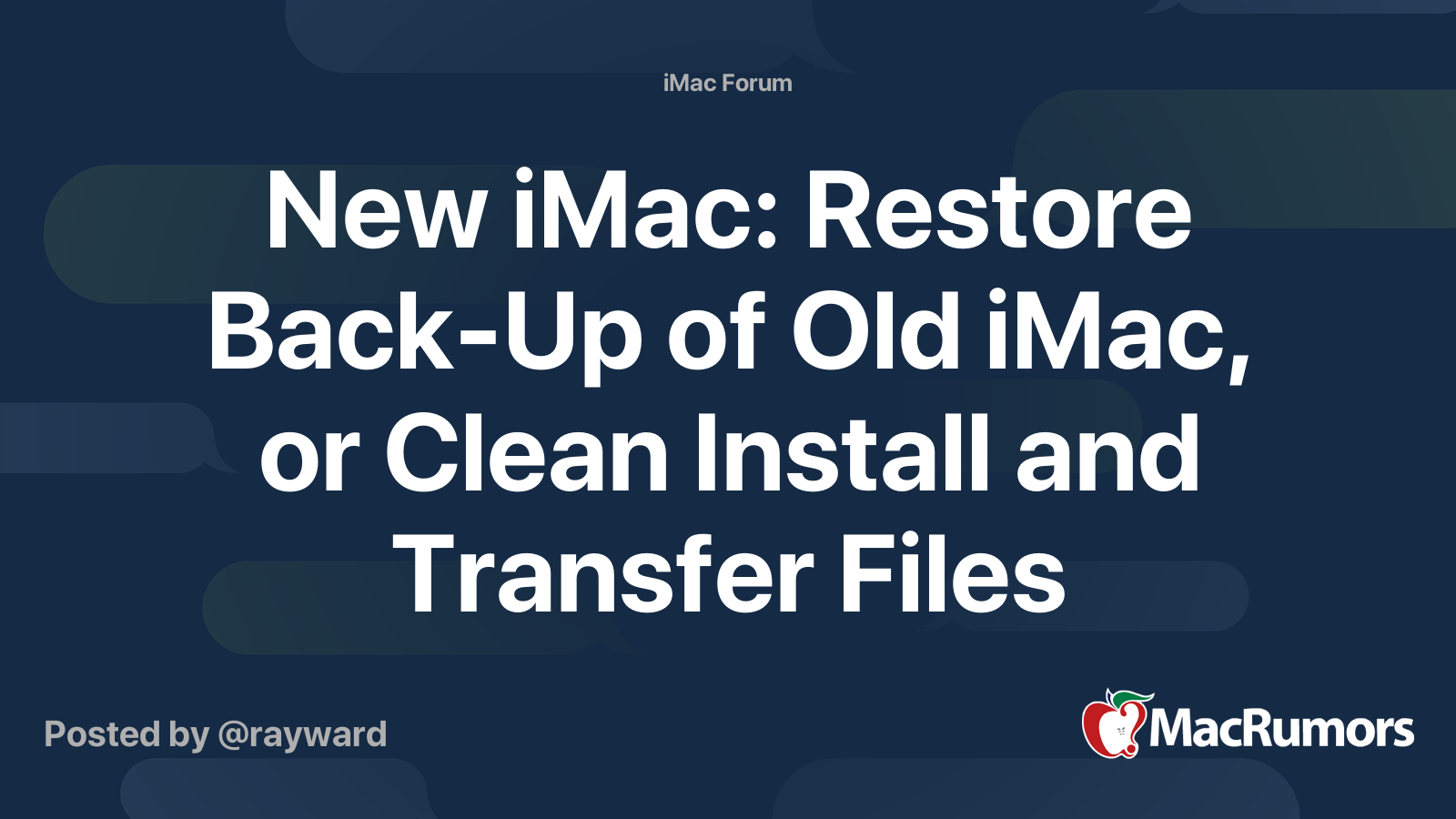 New iMac: Restore Back-Up of Old iMac, or Clean Install and Transfer Files | MacRumors Forums