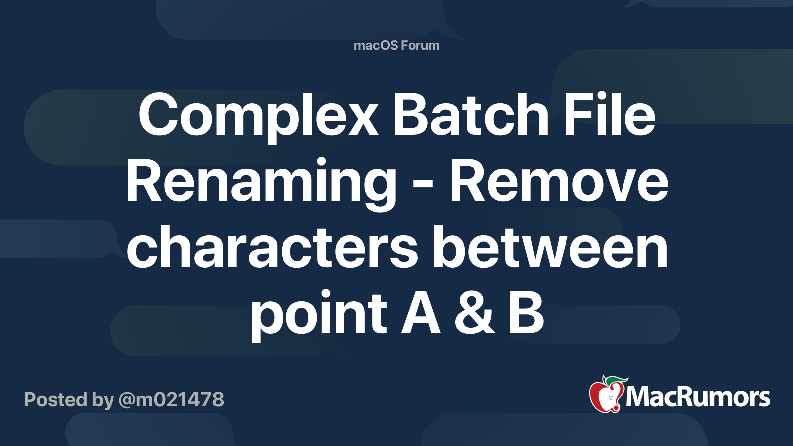 Complex Batch File Renaming - Remove characters between point A & B | MacRumors Forums