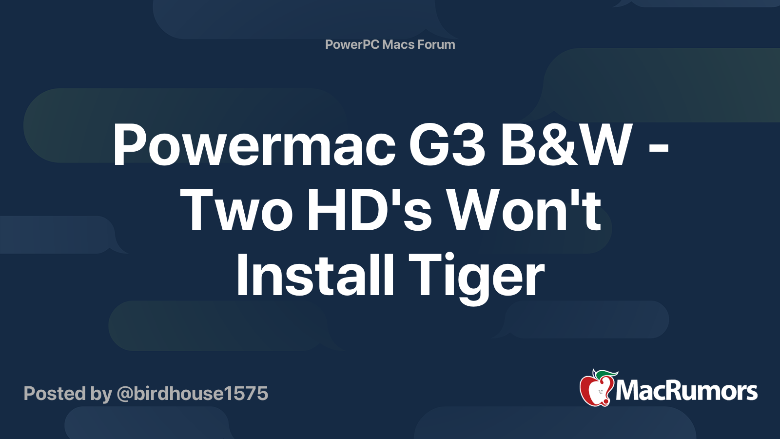 Powermac G3 B&W - Two HD's Won't Install Tiger | MacRumors Forums